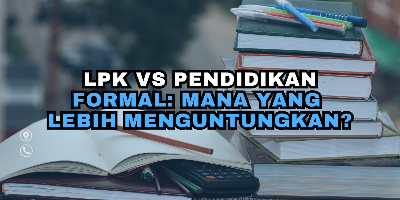 LPK vs. Pendidikan Formal: Mana yang Lebih Menguntungkan?